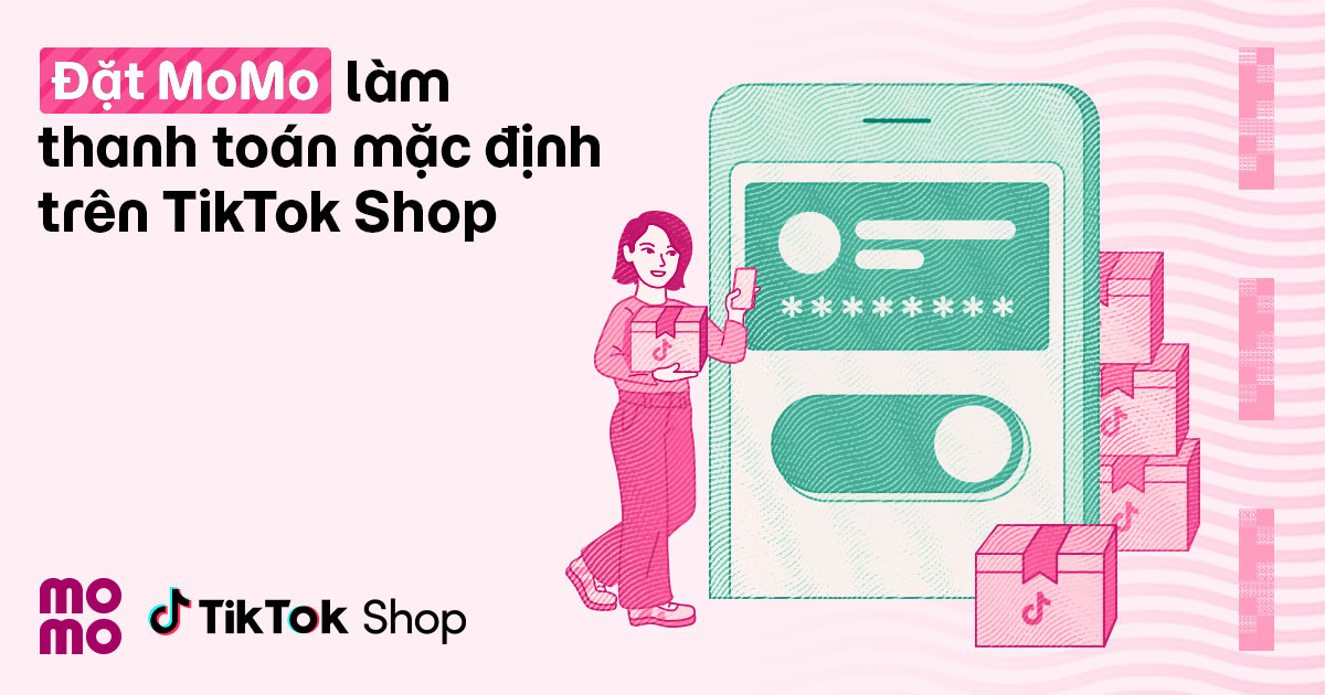 Đặt MoMo làm thanh toán mặc định trên TikTok Shop: Chốt đơn nhanh chóng ...