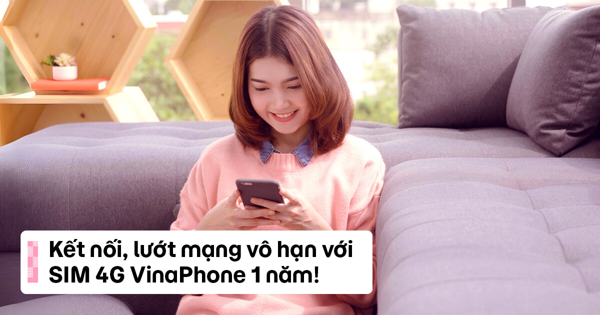 SIM 4G VinaPhone 1 năm trọn gói: Kết nối, lướt mạng vô hạn
