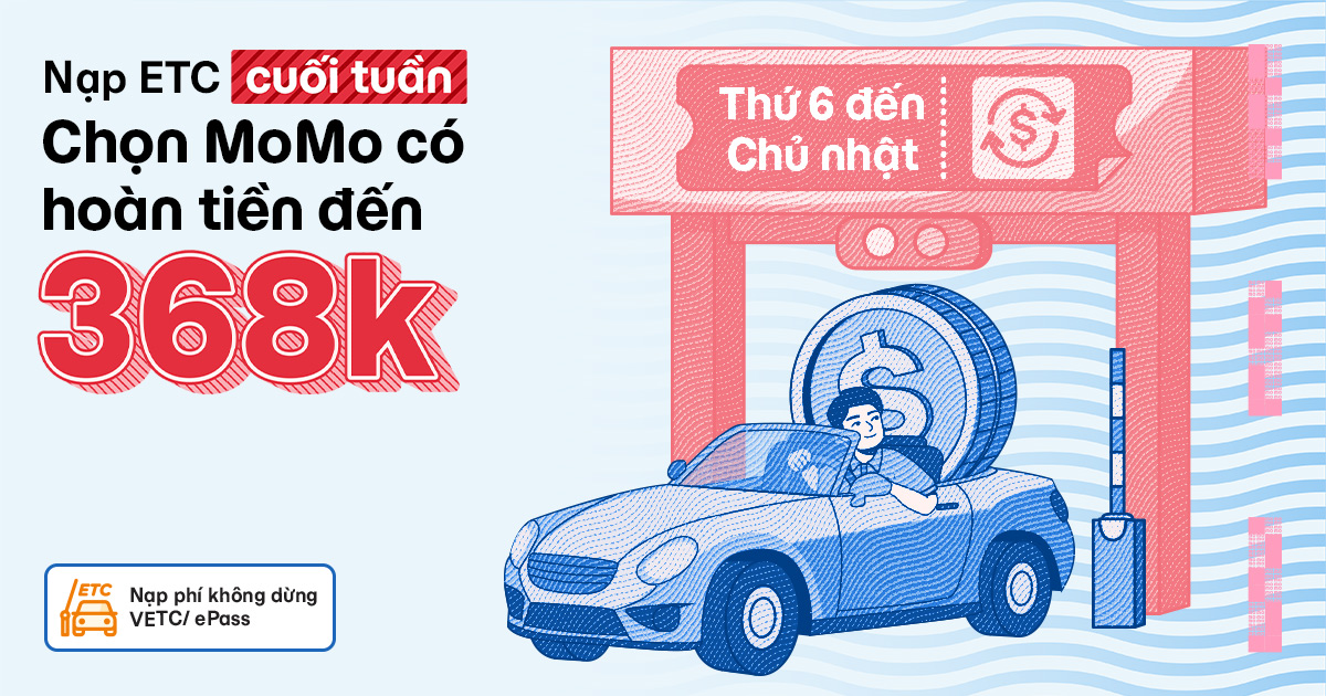 Cuối tuần nạp ETC trên MoMo được hoàn tiền đến 368.000đ!