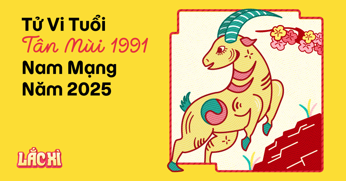 Tử vi tuổi Tân Mùi 1991 nam mạng năm 2025 (Ất Tỵ)