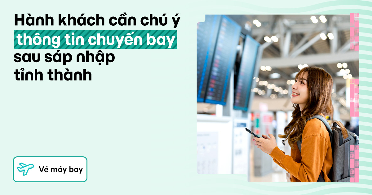 Từ 1/7, hành khách cần chú ý thông tin chuyến bay sau sáp nhập tỉnh thành