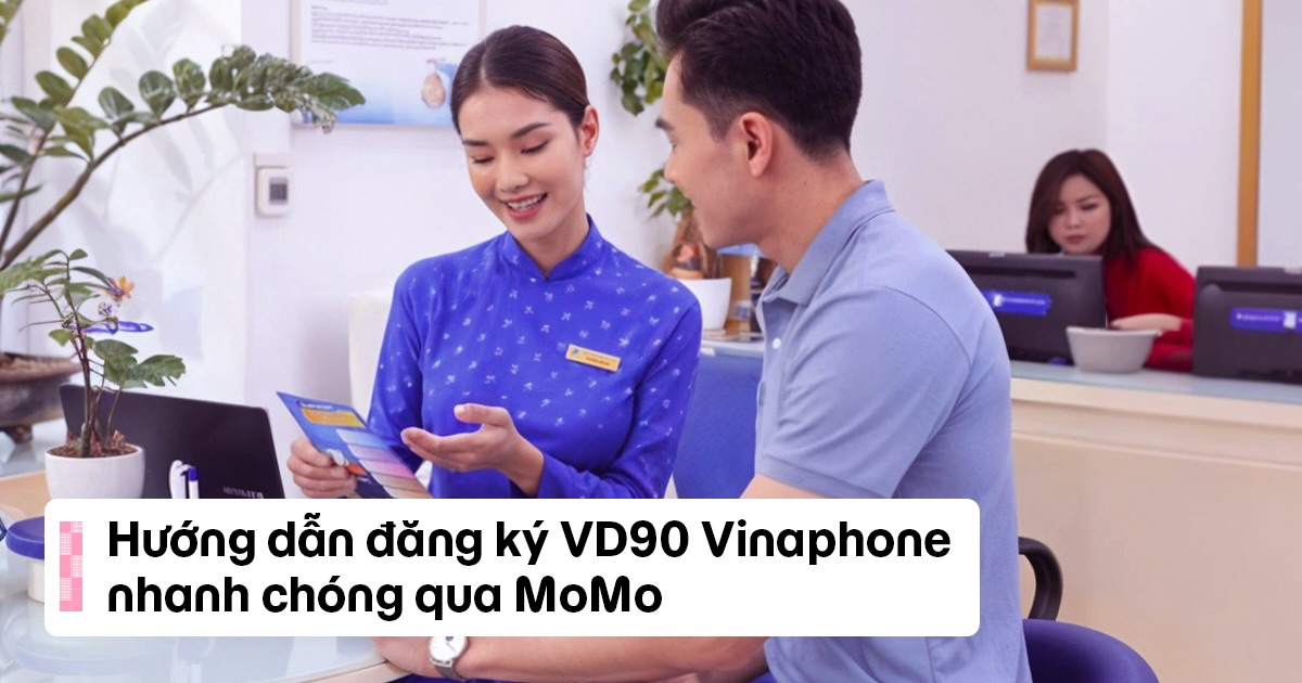 Hướng dẫn đăng ký gói VD90 Vinaphone nhanh chóng qua MoMo