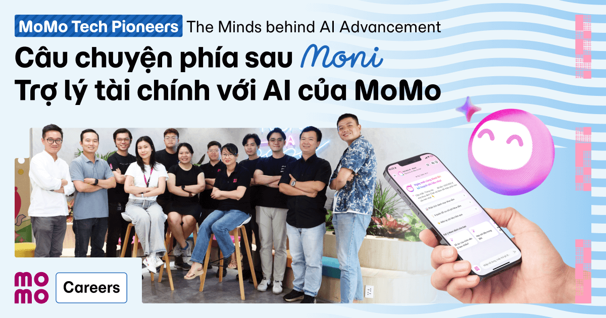 [MoMo Tech Pioneers: The Minds Behind AI Advancement] Đội ngũ đứng sau Trợ lý ảo Moni