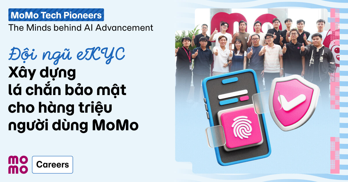[MoMo Tech Pioneers: The Minds Behind AI Advancement] Đội Ngũ eKYC - Xây Dựng Lá Chắn Bảo Mật ...