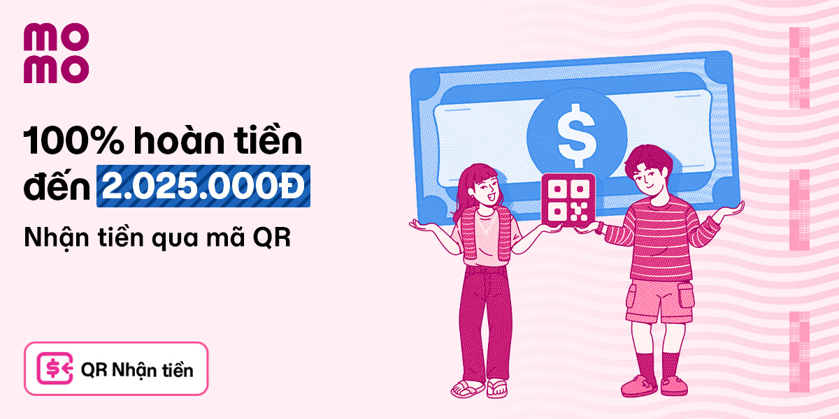 Nhận tiền qua mã QR MoMo để được nhận thêm tiền mặt đến 2.025.000Đ!