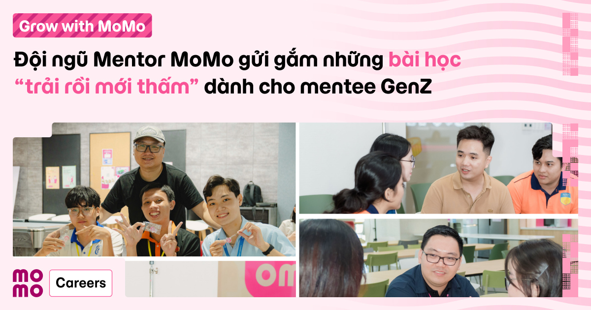 Đội ngũ Mentor “Grow with MoMo”: Gửi gắm những bài học “trải rồi mới ...