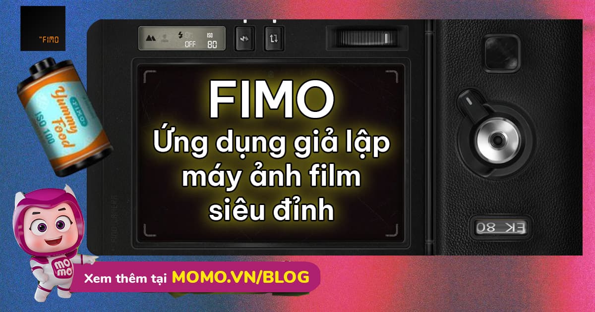 FIMO - App chụp giả lập máy ảnh cổ điển siêu đỉnh