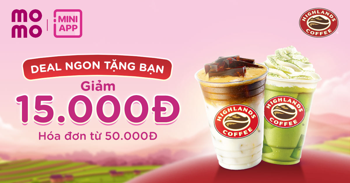 Quà ngon Highlands đợi bạn: Giảm 15.000đ cho hóa đơn 50.000đ