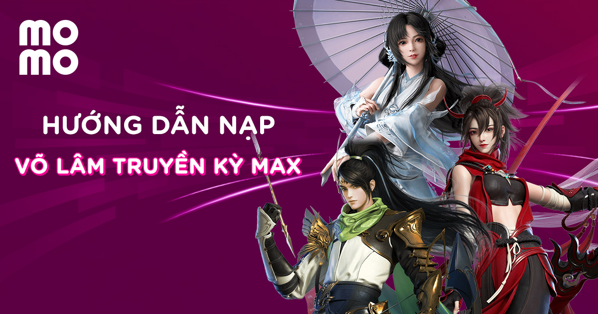 Hướng dẫn nạp “Võ Lâm Truyền Kỳ Max” với MoMo