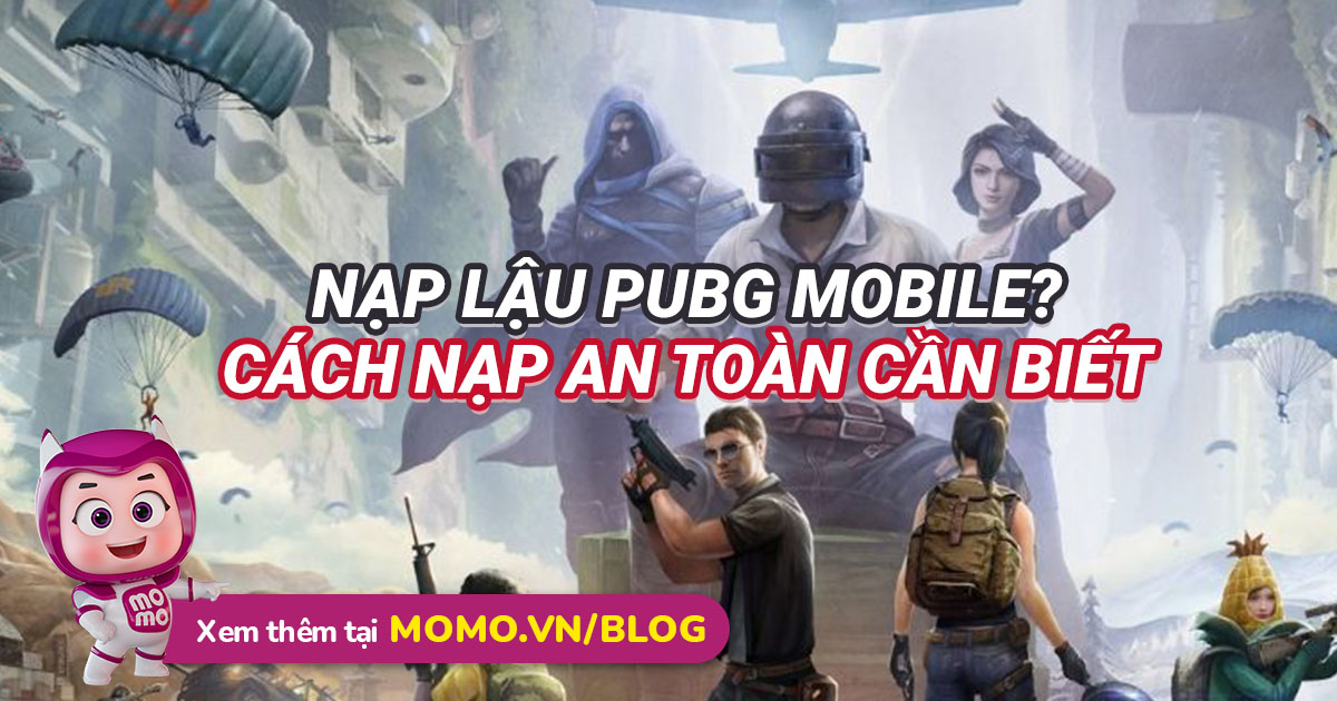 PUBG Mobile: Nạp lậu PUBG là gì? Cách nạp an toàn cho PUBG Mobile