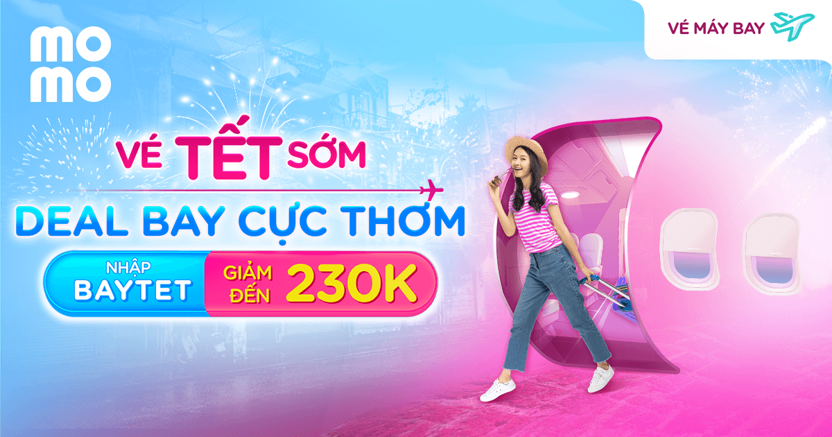 Săn ưu đãi vé Tết sớm, hưởng deal bay cực thơm cùng MoMo!