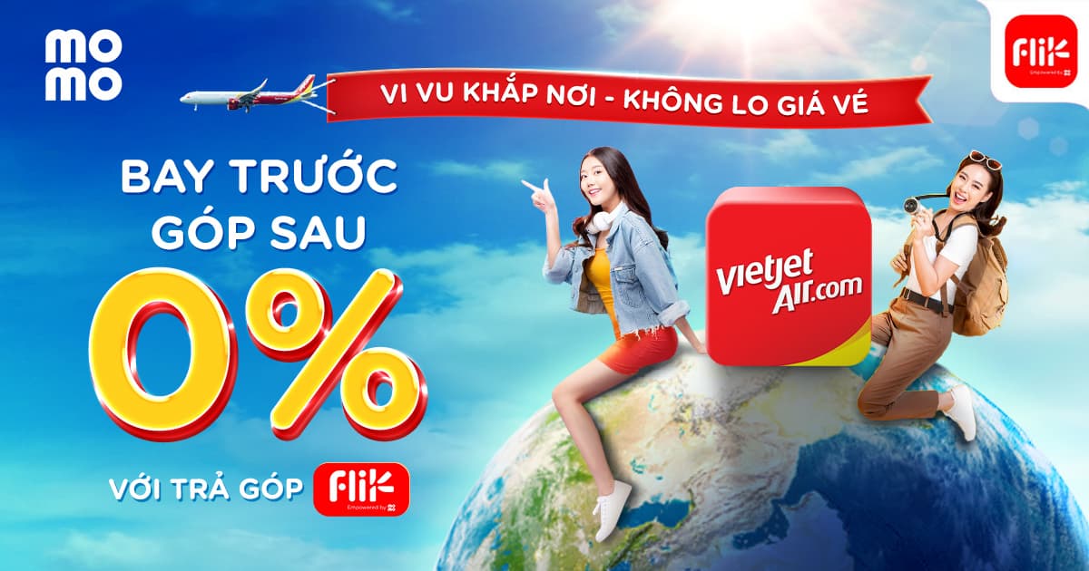 Mua trả góp vé máy bay - Trả trước 0đ, vi vu khắp chốn cùng Flik