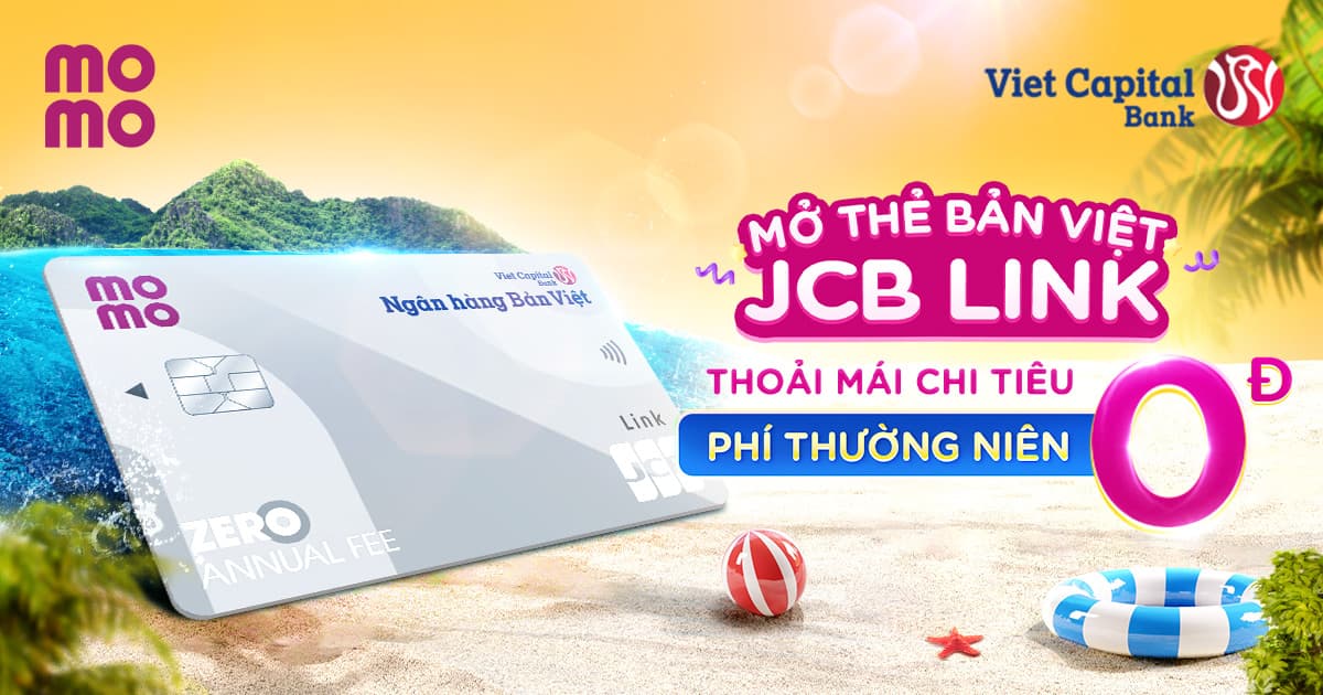 Đón hè bung xõa, có ngay thẻ tín dụng Bản Việt JCB Link. Mở thẻ trên MoMo ngay!