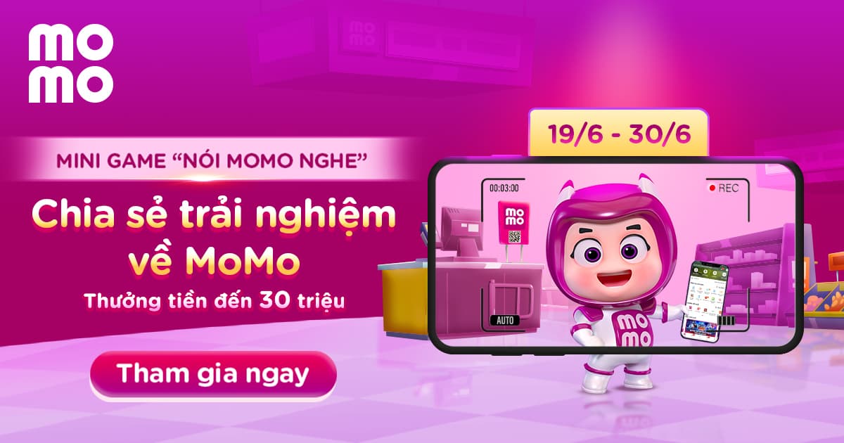 19/6 - 30/6: Chơi minigame “NÓI MOMO NGHE”, săn thưởng đến 30 triệu ...