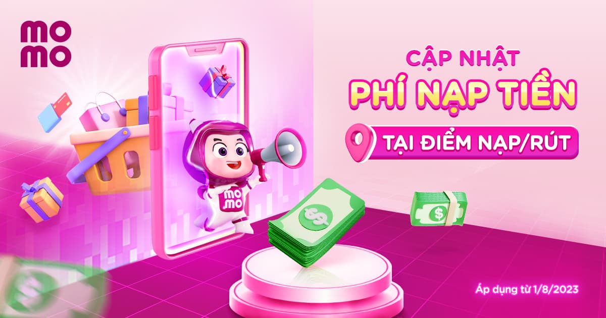 Thông báo: MoMo áp dụng mức phí mới cho dịch vụ Nạp tiền tại Điểm Nạp/Rút