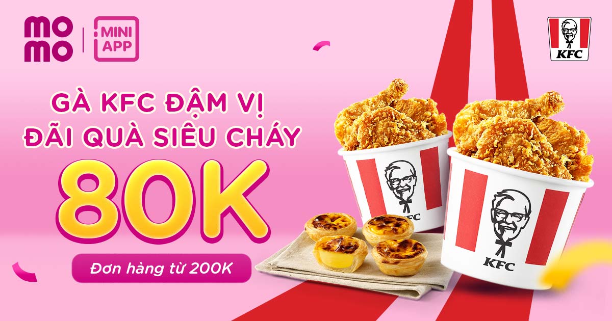Mini App KFC - Gà giòn đậm vị, giảm 80.000Đ hết ý cho hóa đơn từ 200.000Đ