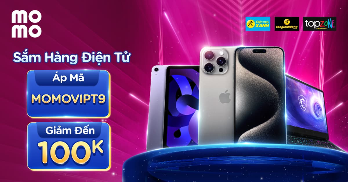 Deal điện tử thời thượng đổ bộ - Giảm đến 100K khi quét MoMo