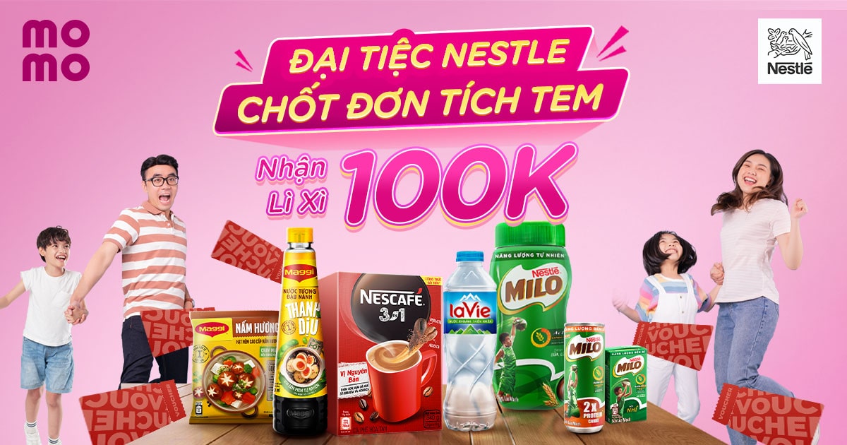 Đại tiệc Nestlé: Chốt đơn - Tích tem nhận lì xì 100K