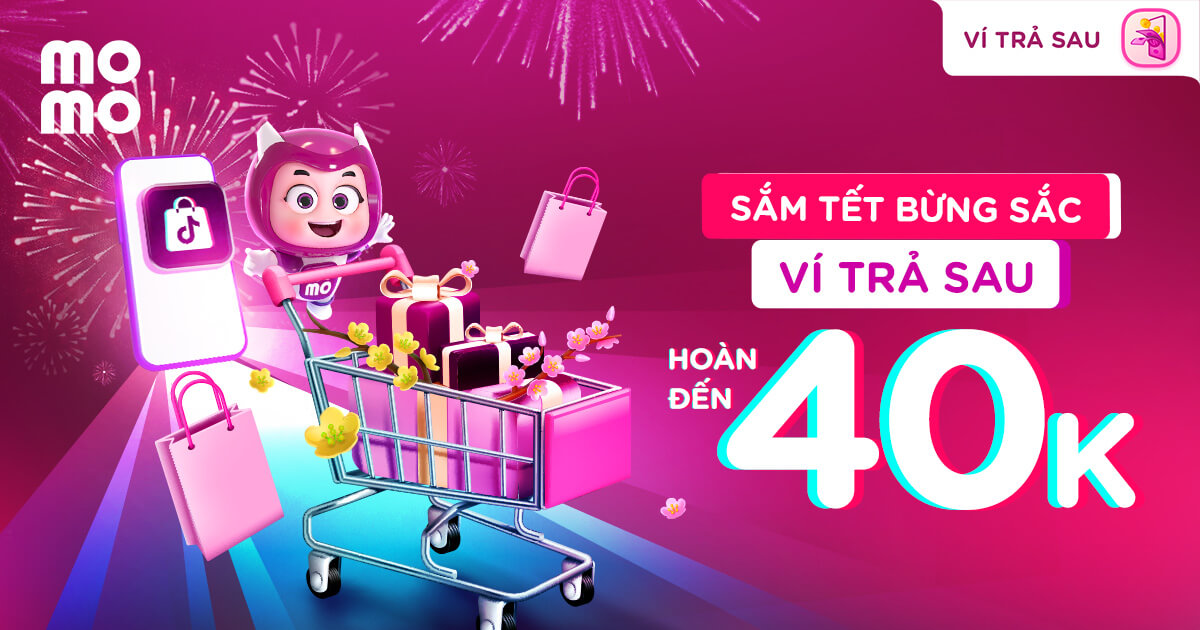 Bật mí bí kíp mua sắm Tết: Ví Trả Sau MoMo hoàn tiền lên đến 40.000đ ...
