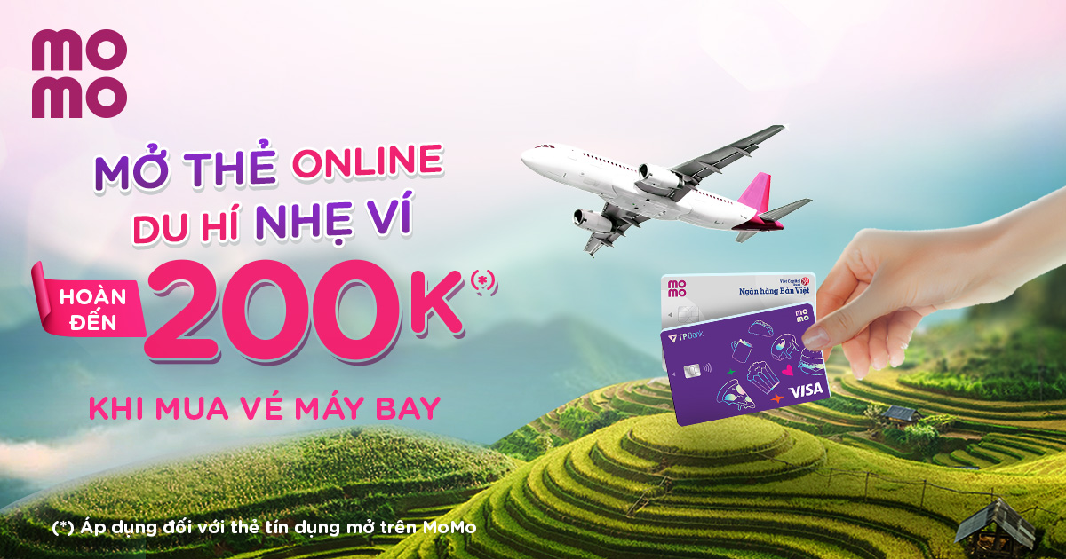 Mở thẻ online qua MoMo - Du hí nhẹ ví, nhận ngay ưu đãi giảm đến 200K khi mua vé máy bay!