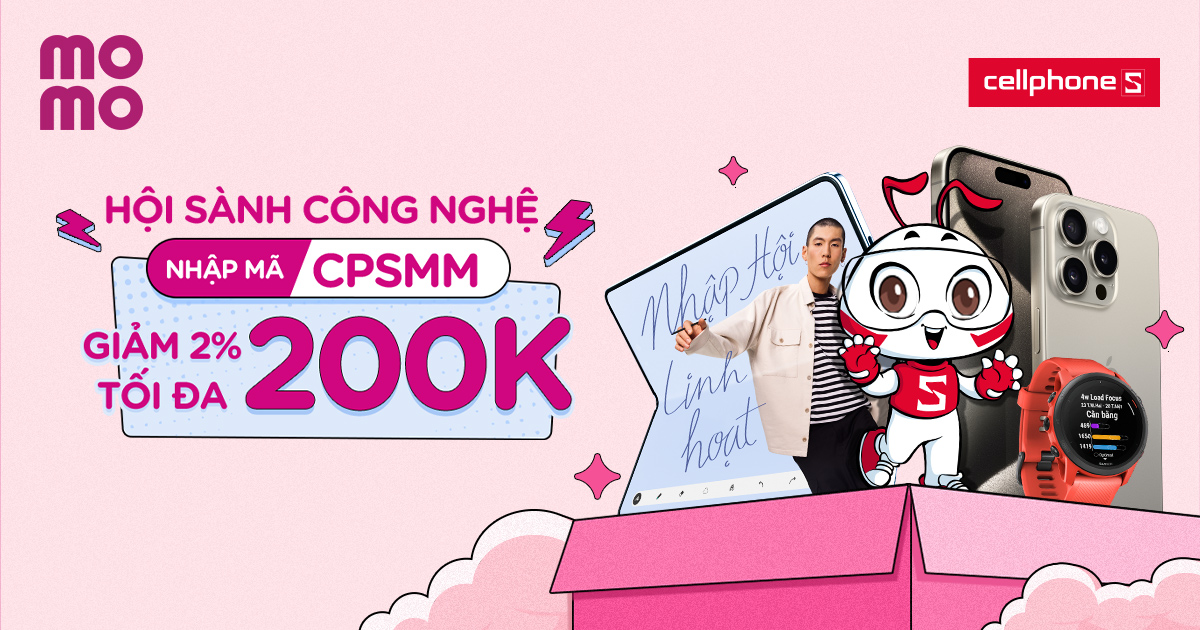 Đập hộp siêu phẩm tới ngay CellphoneS - MoMo ưu đãi ngất ngây đến 200K!