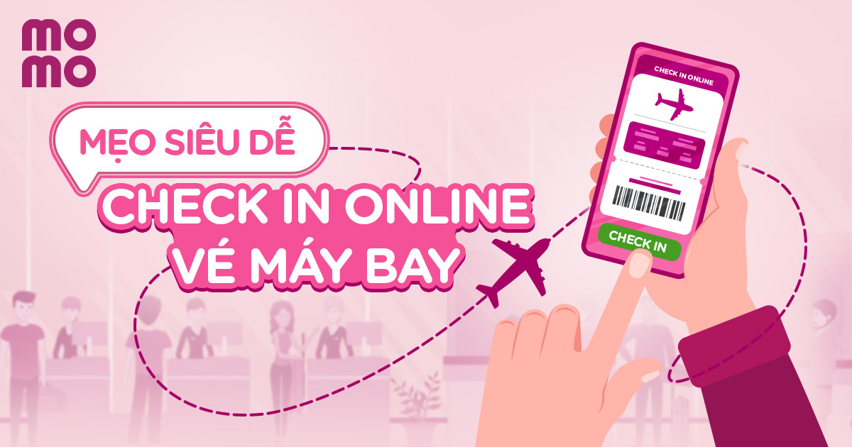 Mẹo check in vé máy bay online siêu dễ - Du lịch cực nhàn cùng MoMo