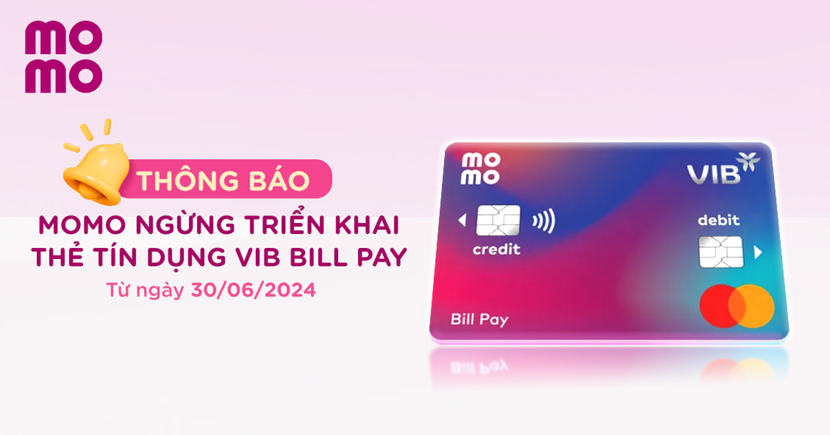 Thông báo: MoMo ngừng triển khai thẻ tín dụng VIB Bill Pay từ ngày 30 ...