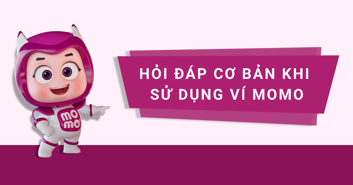 Hỏi đáp cơ bản khi sử dụng Ví MoMo